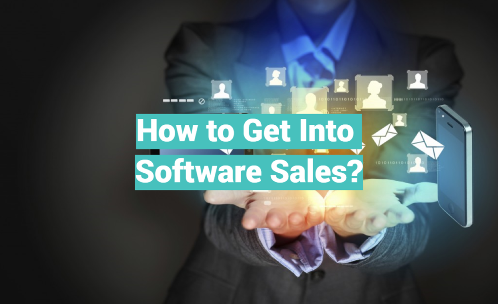 How to Get Into Software Sales? - SoftwareProfy