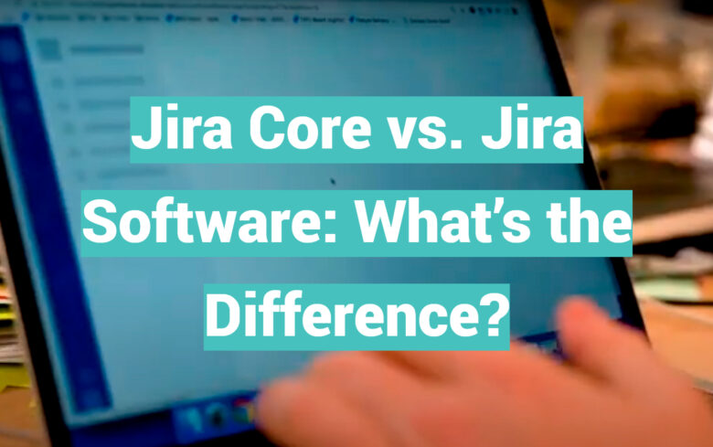 Jira Core vs. Jira Software: What’s the Difference? - SoftwareProfy